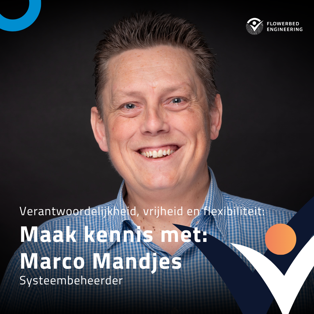 Flowerbed Engineering | Verantwoordelijkheid, vrijheid en flexibiliteit: het verhaal van Marco ...